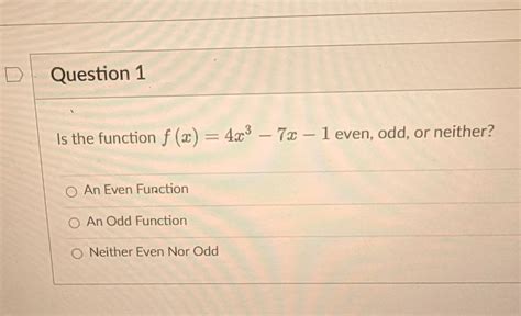 Solved Question 1Is The Function F X 4x3 7x 1 Even Odd Chegg