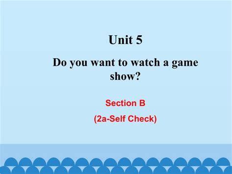 英语 Unit 5 Do You Want To Watch A Game Show？section B 2a Self Check课件