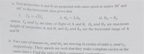 a two projectiles a and b are projected with same speed at angles 30∘ an