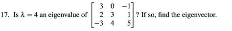Solved 17 Is λ 4 An Eigenvalue Of ⎣⎡32−3034−115⎦⎤ If So