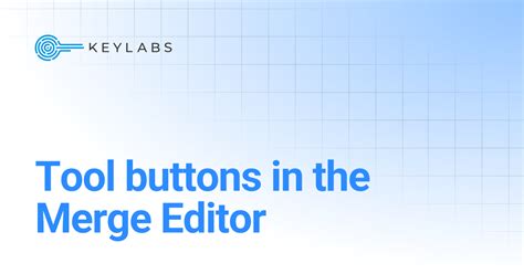 Tool Buttons In The Merge Editor Keylabs Guidelines