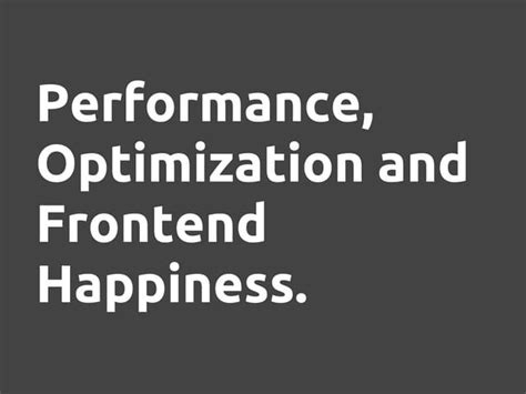 Performace Optimizations And Frontend Happiness Ppt