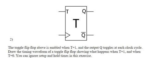 Solved T T Q The Toggle Flip Flop Above Is Enabled When Chegg Com