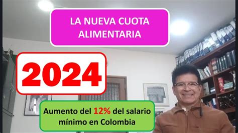 LA NUEVA CUOTA ALIMENTARIA 2024 EN COLOMBIA CON 12 POR CIENTO SALARIO