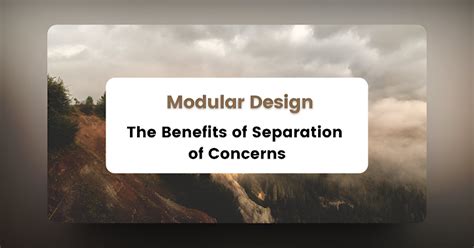 An Overview Of Modular Design The Benefits Of Separation Of Concerns
