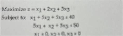 Solved Maximize Z X1 2x2 3x3 Subject To X₁ 5x2 5x3