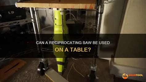 Can A Reciprocating Saw Be Used On A Table Shuntool