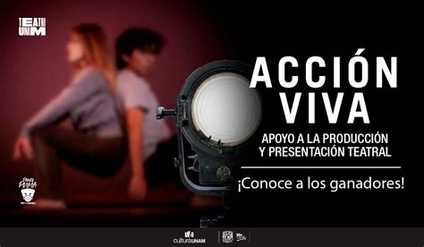 Seleccionados Acción viva Apoyo a la producción y presentación teatral Teatro UNAM