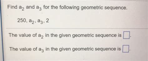 solved find a2 and a3 for the following geometric sequence