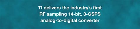 TI Delivers The Industrys First RF Sampling 14 Bit 3 GSPS Analog To