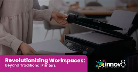 Revolutionizing Workspaces Beyond Traditional Printers