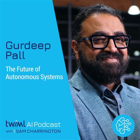 The Future Of Autonomous Systems With Gurdeep Pall The Twiml Ai Podcast