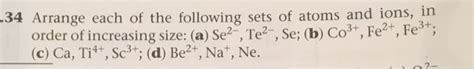 Solved Arrange Each Of The Following Sets Of Atoms And Chegg