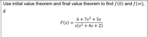 Solved Use Initial Value Theorem And Final Value Theorem To