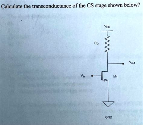 SOLVED Calculate The Transconductance Of The CS Stage Shown Below VDD