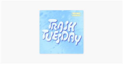 ‎trash Tuesday W Esther Povitsky And Khalyla Kuhn On Apple Podcasts
