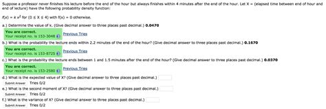 Solved Suppose A Professor Never Finishes His Lecture Before