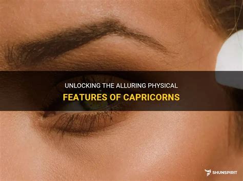 Unlocking The Alluring Physical Features Of Capricorns Shunspirit