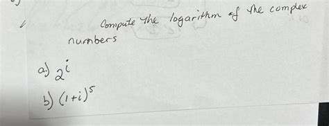 Solved 40 Compute The Logarithm Of The Complex Numbers And