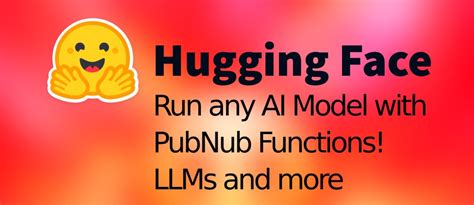 Use Any Ai Model On Pubnub With Huggingface Api