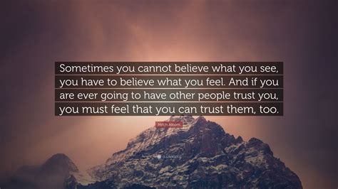 Mitch Albom Quote “sometimes You Cannot Believe What You See You Have