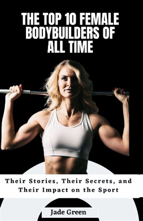 The Top 10 Female Bodybuilders Of All Time Their Stories Their