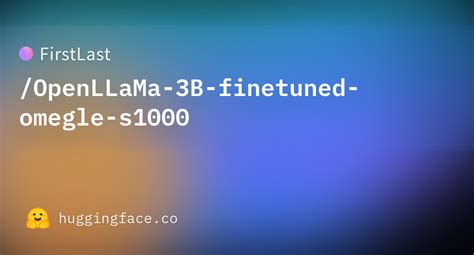 Firstlast Openllama 3b Finetuned Omegle S1000 · Hugging Face