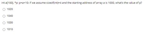 solved int a[100] p p a 10 if we assume sizeof int 4