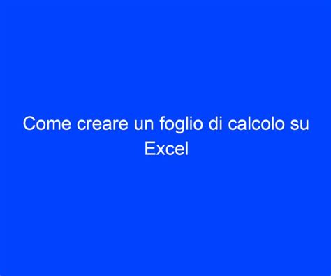 Come Creare Un Foglio Di Calcolo Su Excel