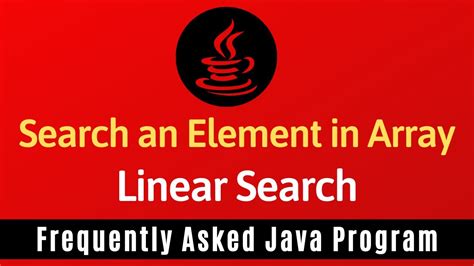 Frequently Asked Java Program Searching An Element In Array Linear Search YouTube