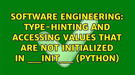 Type Hinting And Accessing Values That Are Not Initialized In Init