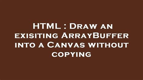 Html Draw An Exisiting Arraybuffer Into A Canvas Without Copying