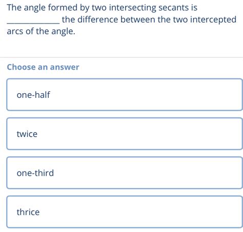 The Angle Formed By Two Intersecting Secants Is The Difference Between The Two Intercepted Arcs