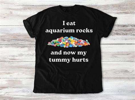 I Eat Aquarium Rocks And Now My Tummy Hurts Retro Shirt Inappropriate Shirt Dank Meme Shirt