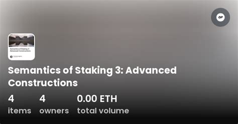 Semantics Of Staking 3 Advanced Constructions Collection OpenSea