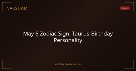 May 6 Zodiac Sign Taurus Birthday Personality Naksham