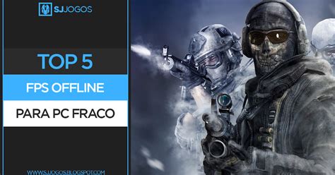 Sj Jogos Top Jogos De Fps Offline Leves Para Pc Fraco