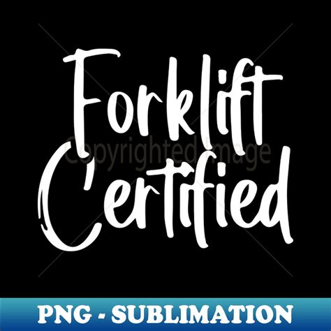 Forklift Certified Meme Special Edition Sublimation Png Fi Inspire