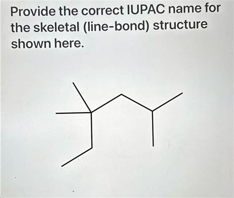 SOLVED Provide The Correct IUPAC Name For The Skeletal Line Bond
