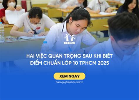Thi vào 10 Hai việc quan trọng sau khi biết điểm chuẩn lớp 10 TPHCM