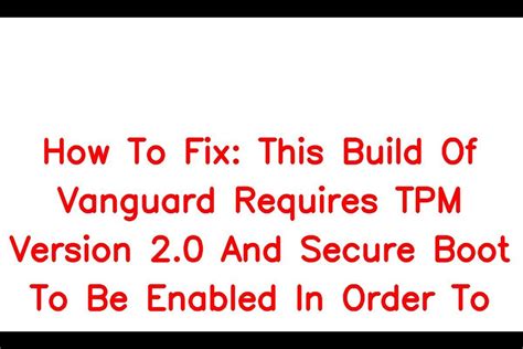 How To Fix This Build Of Vanguard Requires Tpm Version 2 0 And Secure