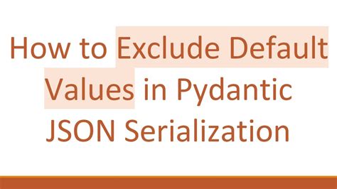 How To Exclude Default Values In Pydantic Json Serialization Youtube