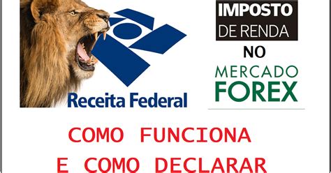 Eu Sou Forex Trader Como Declarar O Imposto De Renda Do Forex