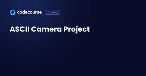 Introduction And Demo Ascii Camera Project Codecourse