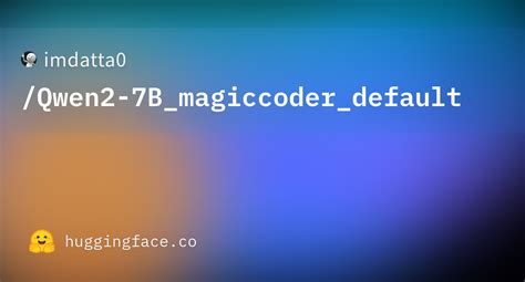 Imdatta0 Qwen2 7B Magiccoder Default Hugging Face