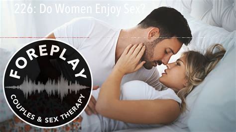 226 Do Women Enjoy Sex Youtube