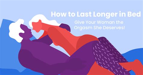 How To Last Longer In Bed Give Your Woman The Orgasm She Deserves