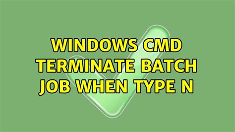 windows cmd terminate batch job when type n youtube