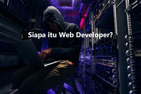 Ingin Menjadi Web Developer Simak Tugasnya Disini Blog President