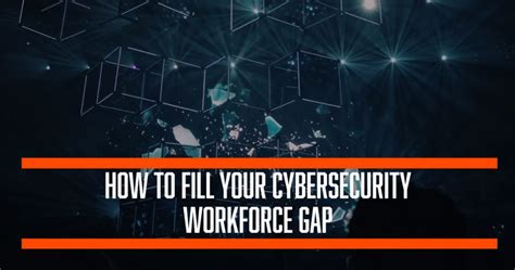 How To Fill Your Cybersecurity Workforce Gap Reflik